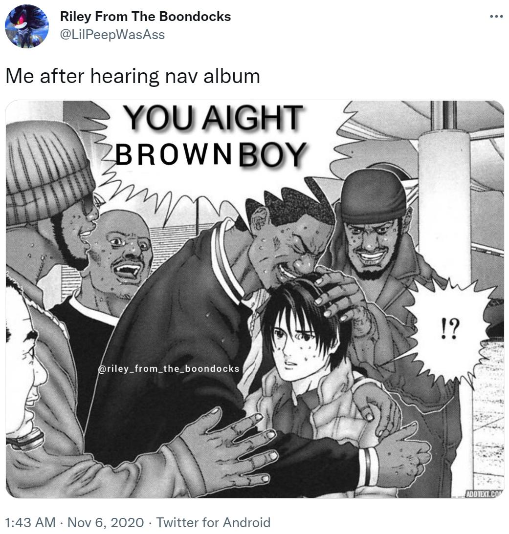 Me after hearing nav album | You Aight White Boy | Know Your Meme