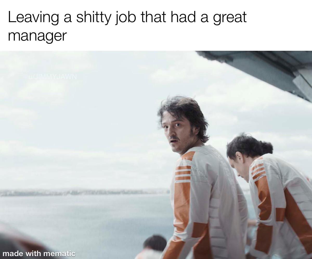 Escaped that shit job but wish I could have taken my boss with me. | /r ...