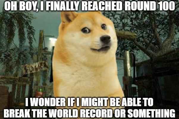 Le completely reasonable number of rounds has arrived | /r/dogelore ...