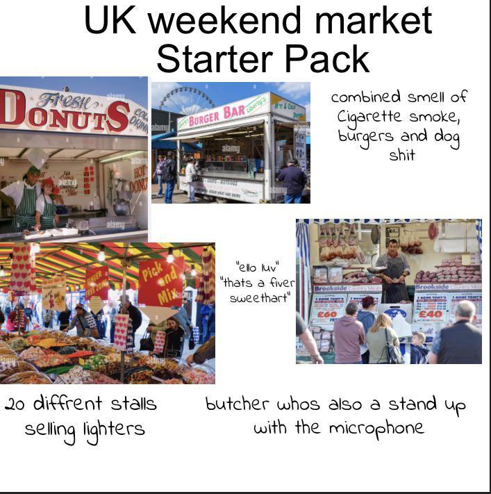Uk weekend market starter pack | /r/starterpacks | Starter Packs | Know ...