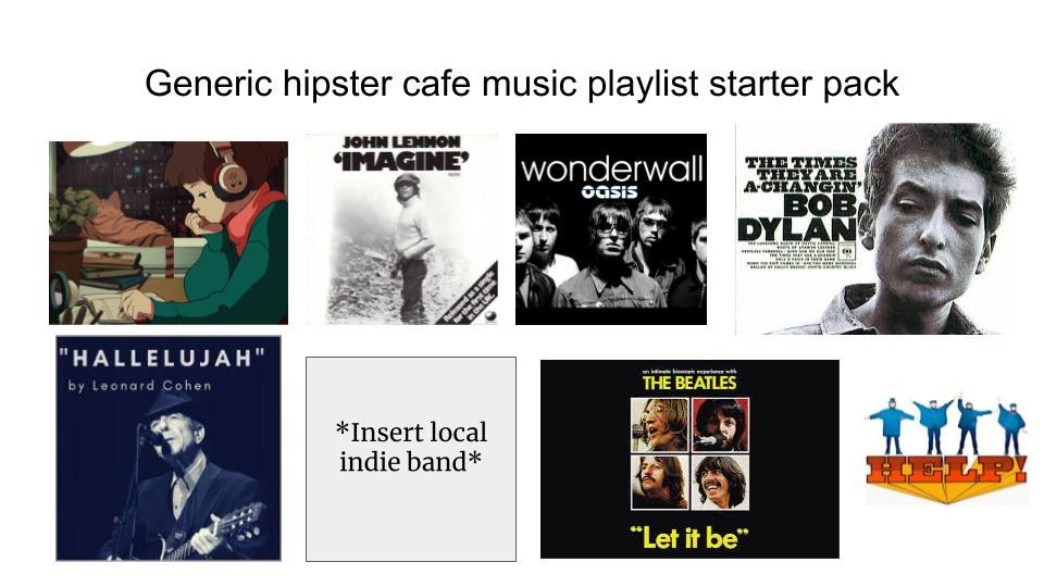 Generic hipster cafe music playlist starter pack | /r/starterpacks ...