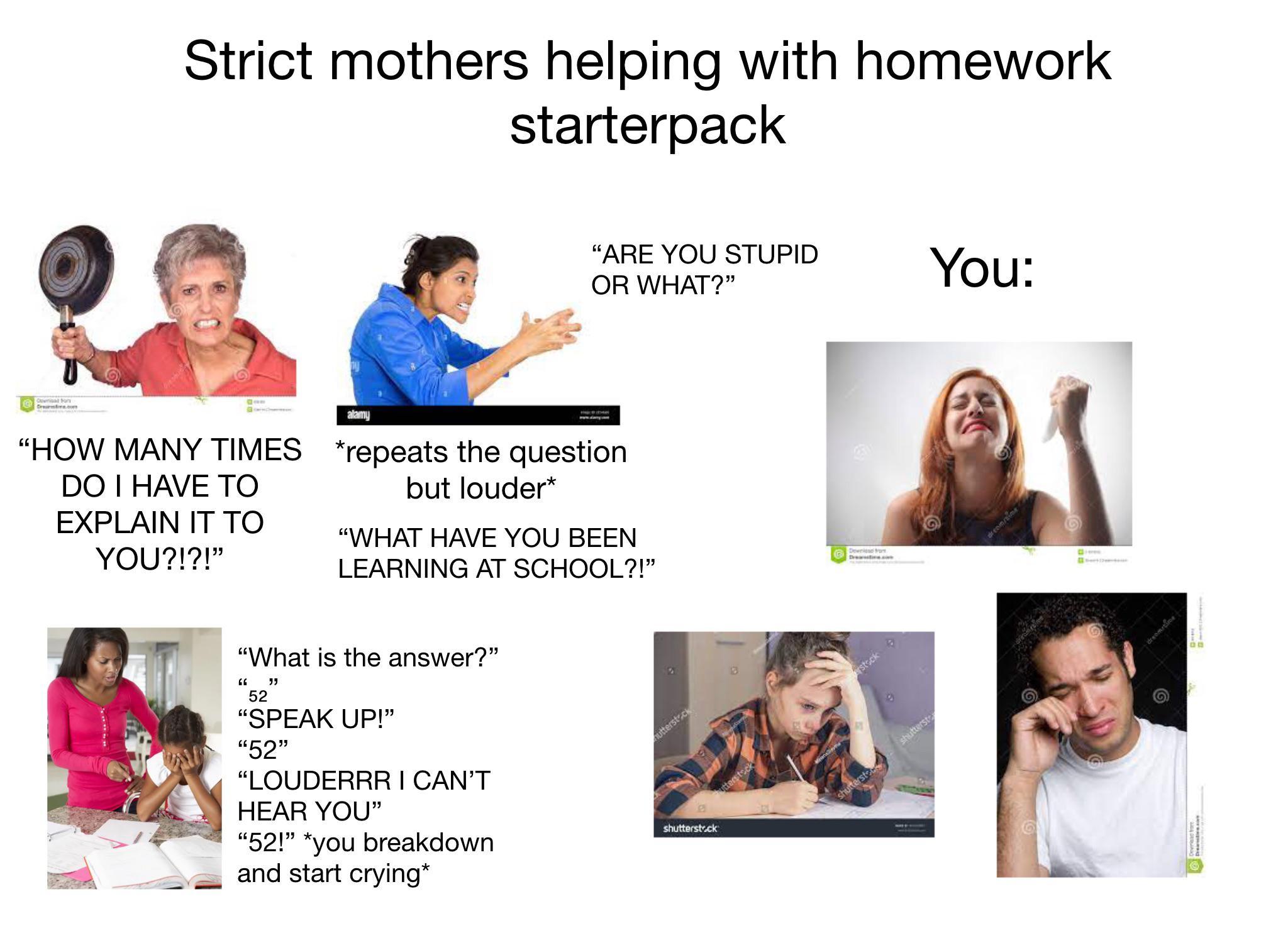 Strict mother helping you with homework starterpack | /r/starterpacks ...