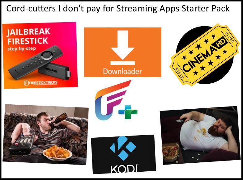 Cord-cutters I don't pay for Streaming Apps Starter Pack | /r/starterpacks | Starter Packs ...