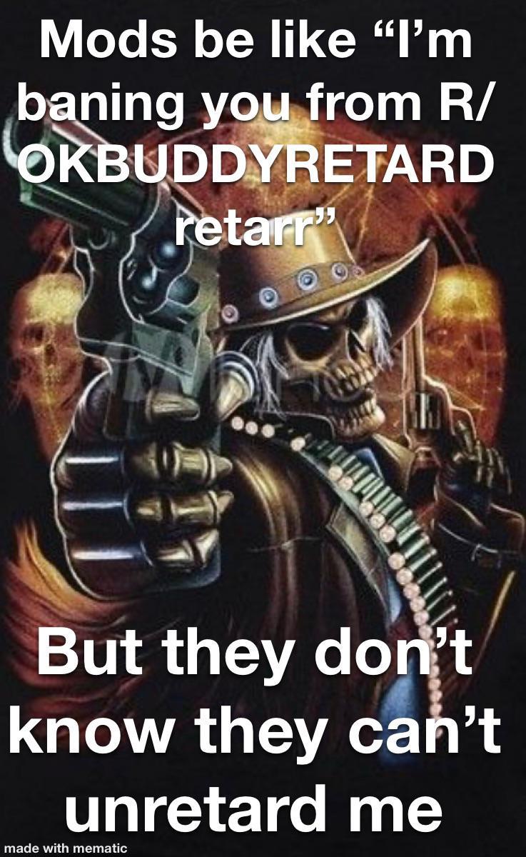 They don’t | /r/okbuddyretard | OkBuddyRetard | Know Your Meme