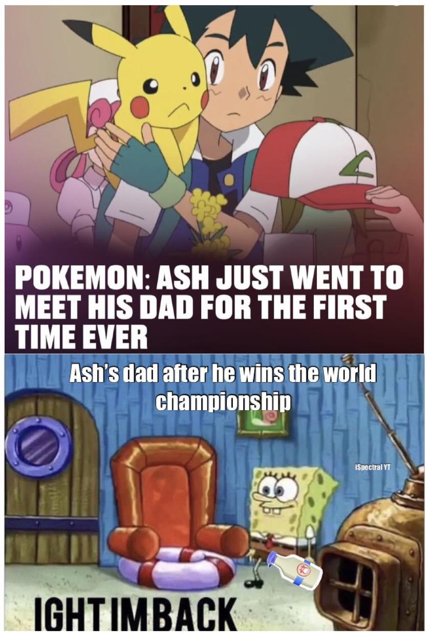 Ashs dad finally returns.. | /r/dankmemes | Know Your Meme