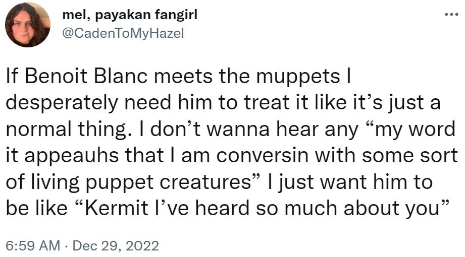 I just want him to be like “Kermit I’ve heard so much about you ...