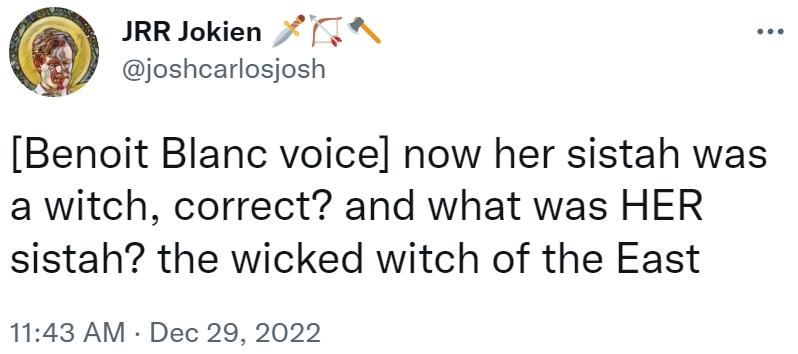 now her sistah was a witch, correct? | Benoit Blanc | Know Your Meme