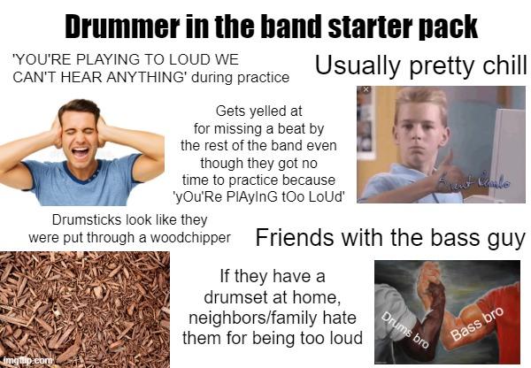 Drummer in the band starter pack | /r/starterpacks | Starter Packs ...