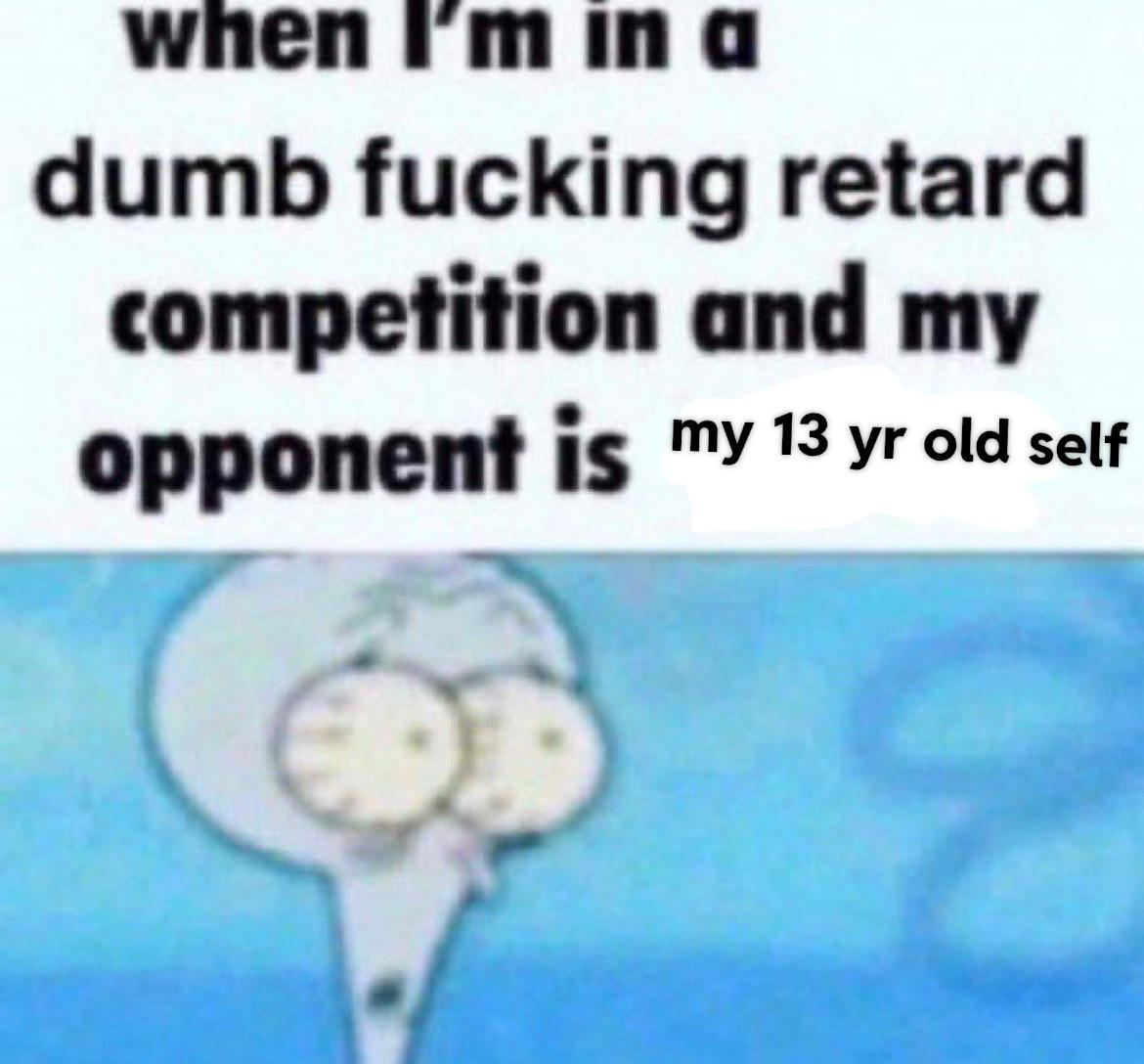 boyyy was i dumb | /r/memes | When I'm in a Competition and My Opponent ...