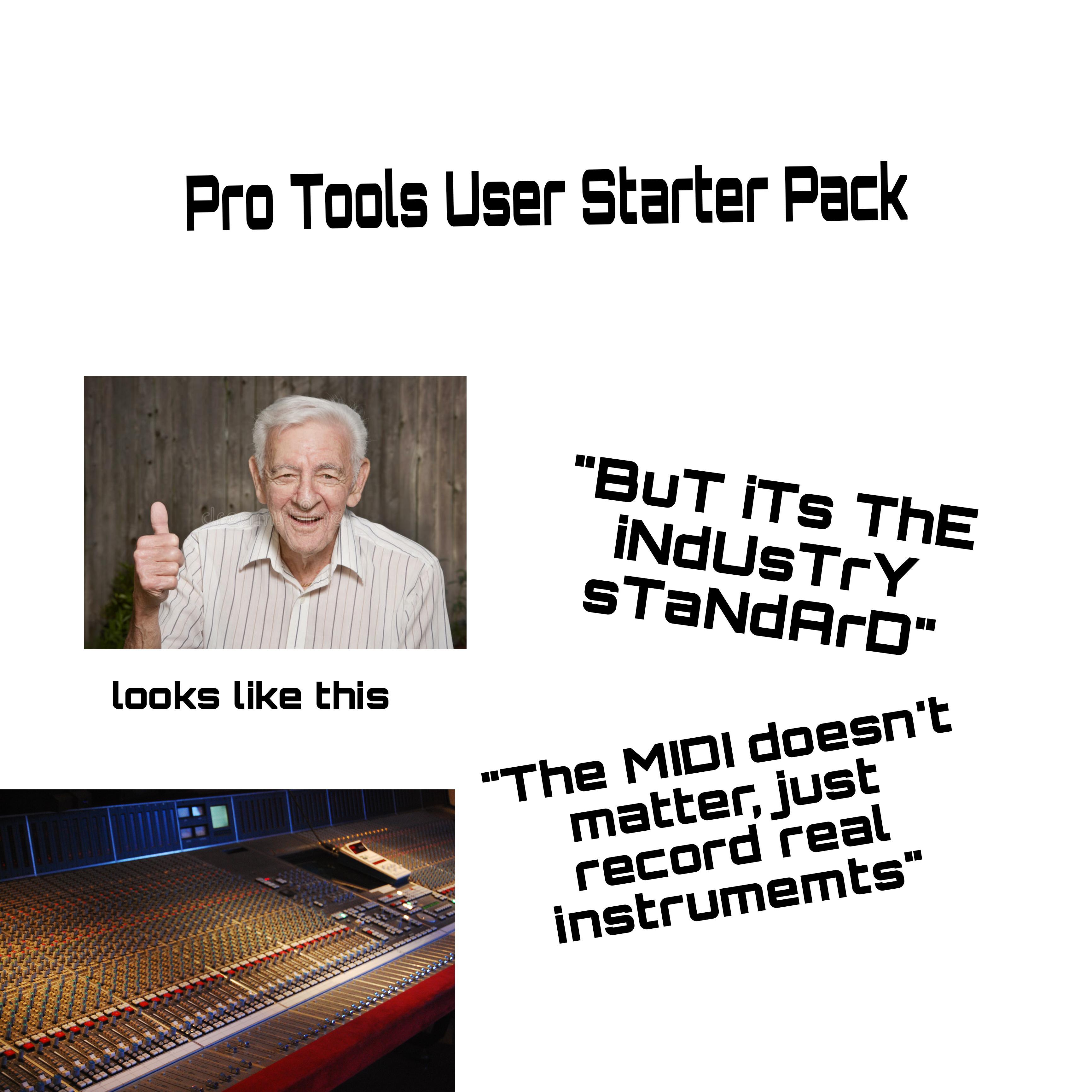 Pro tools user starterpack | /r/starterpacks | Starter Packs | Know ...