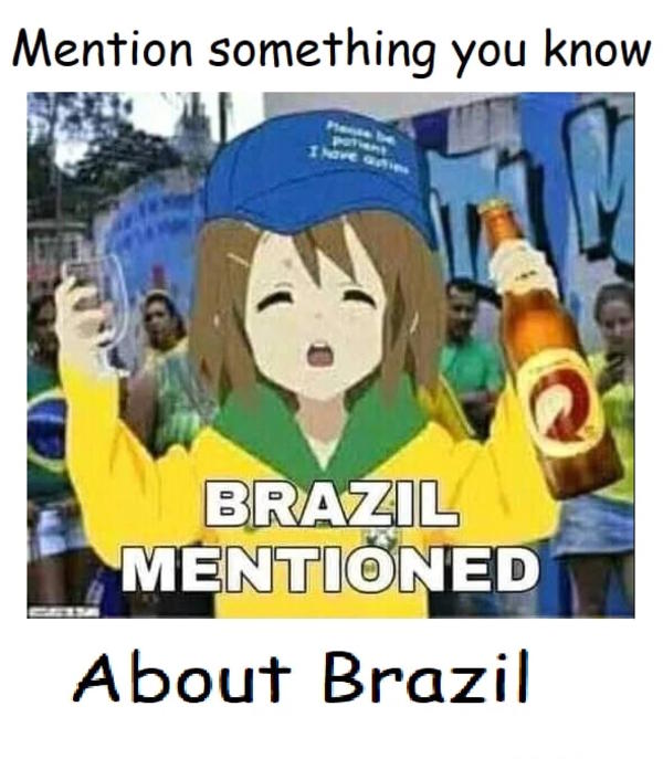 Mention Something You Know About Brazil Brazil Mentioned Know Your Meme