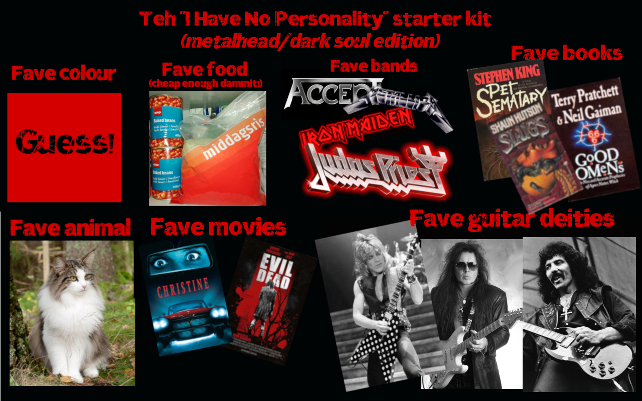 The metalhead/dark soul edition of the well-known "I have no ...