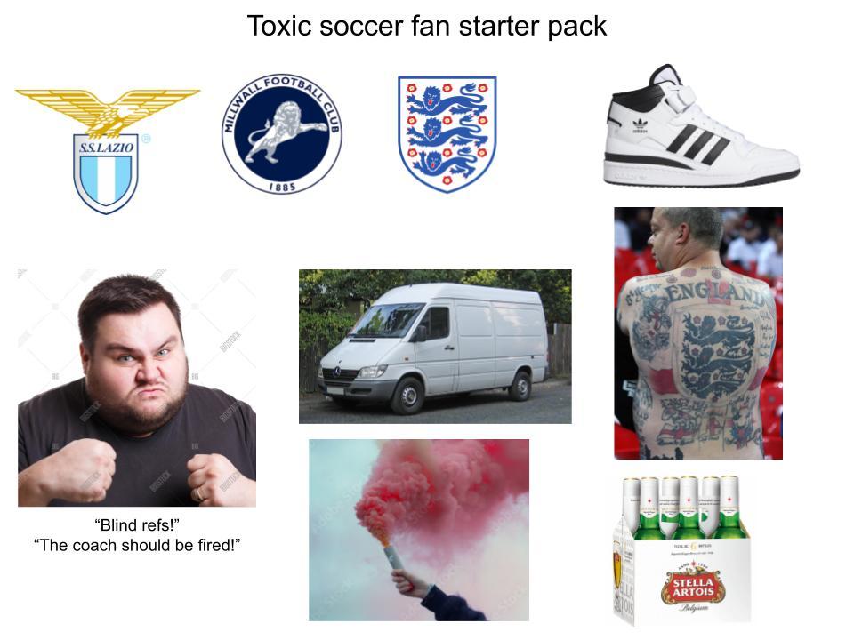 Toxic soccer fan starter pack | /r/starterpacks | Starter Packs | Know ...