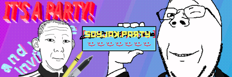 It's a party | Soyjak.party | Know Your Meme