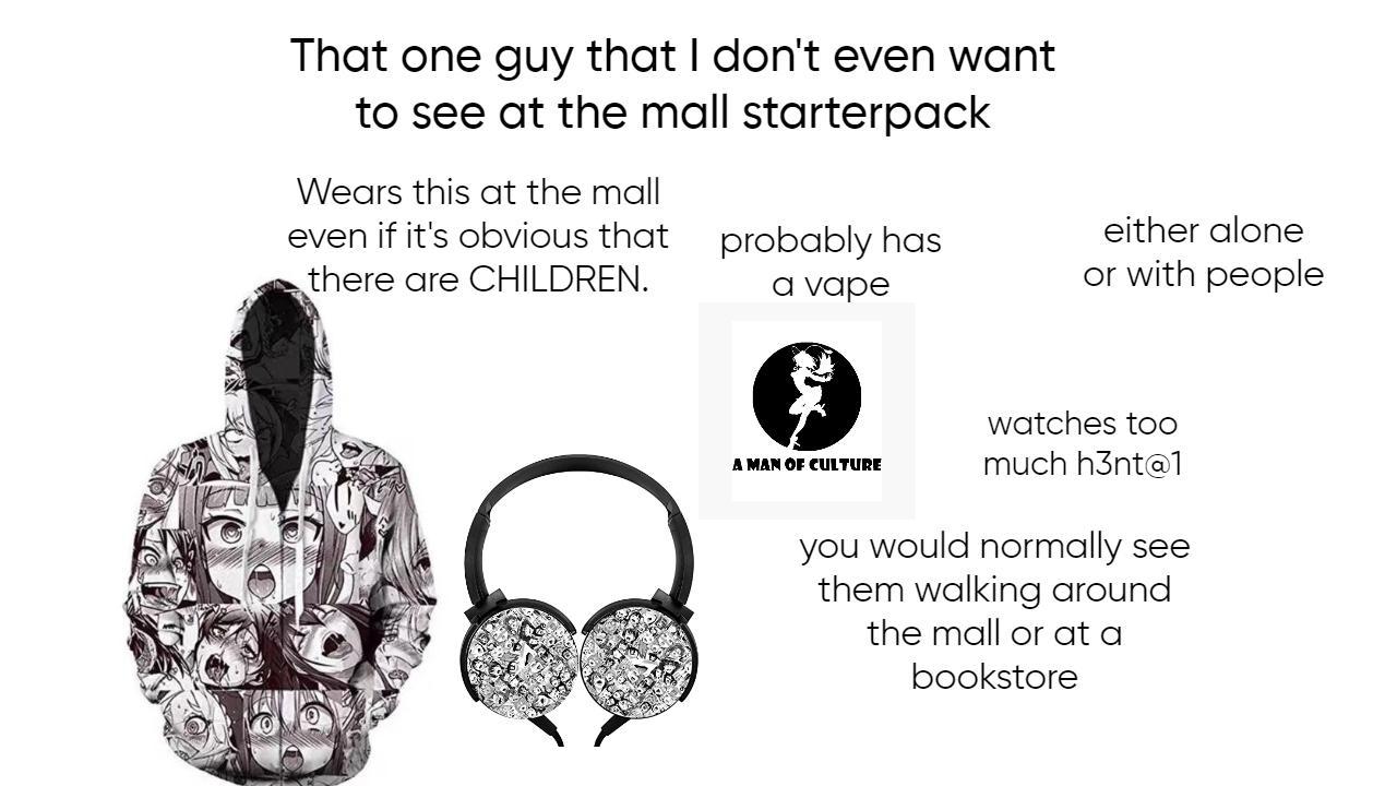 That one guy that I don't even want to see at the mall starterpack | /r ...