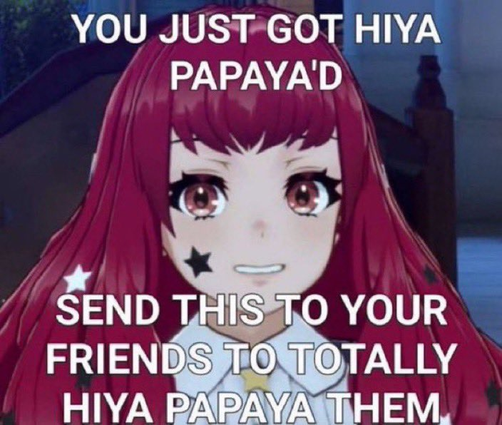"You just got hiya papaya'd" | Yunaka | Know Your Meme