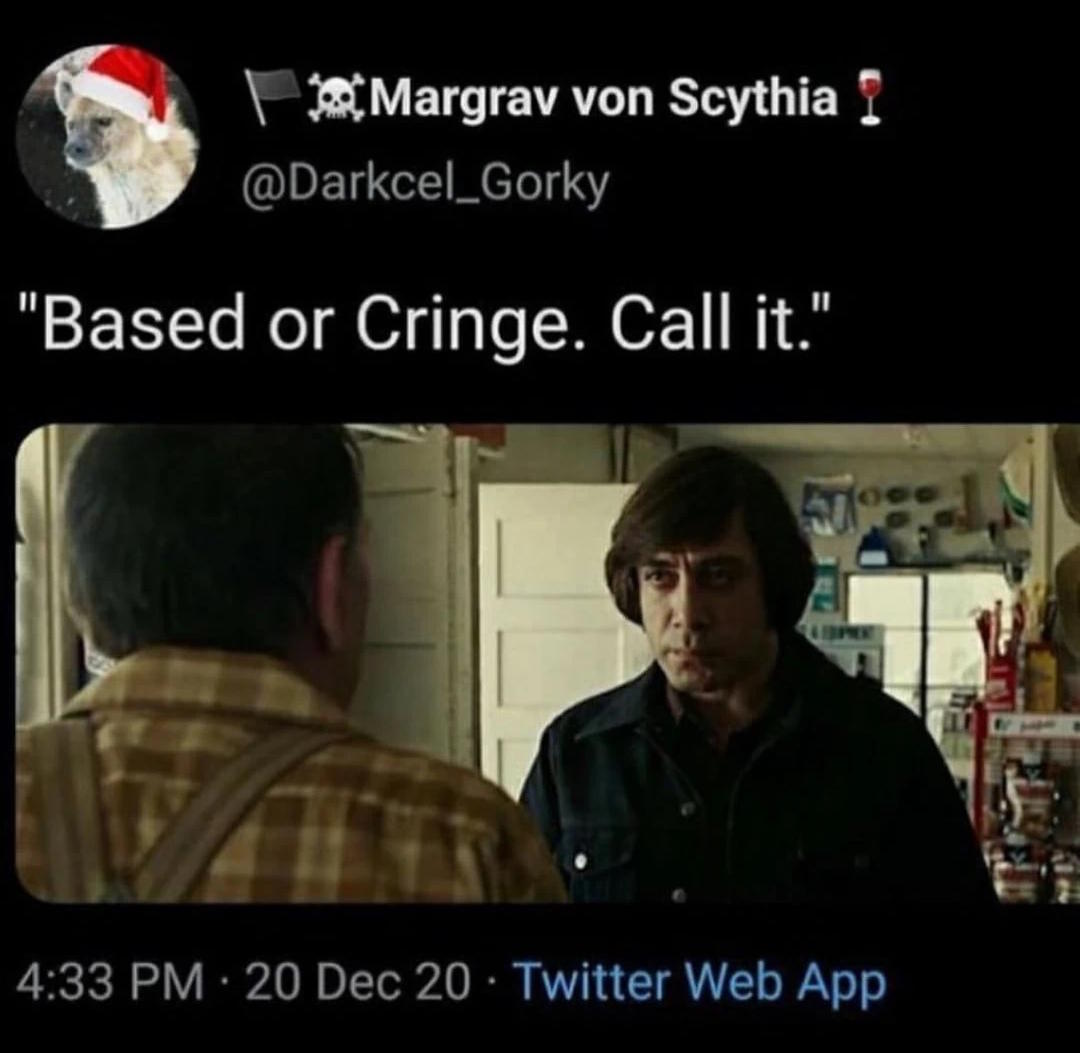 Based or Cringe. Call It | Anton Chigurh's "Call It" | Know Your Meme