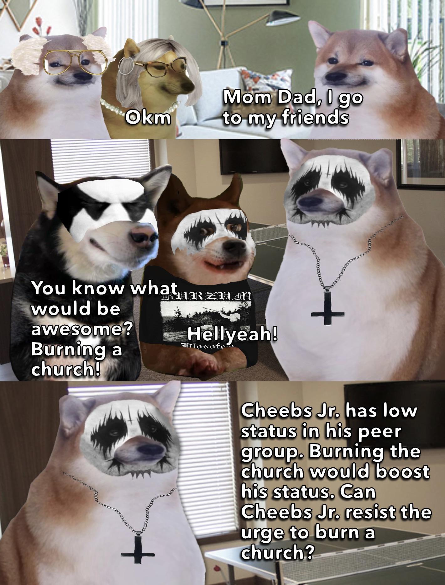 Le Cheebs Jr. who listens to Blackmetal with his friends has arrived ...