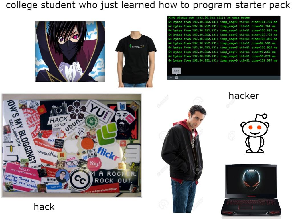The "college student who just learned how to program" starter pack | /r ...