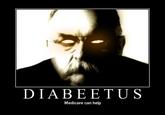 [Image - 151417] | Diabeetus | Know Your Meme