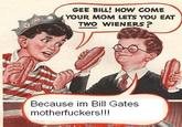 No Skins! | Gee Bill! How Come Your Mom Lets You Eat Two Wieners ...