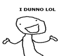[Image - 288247] | I Dunno LOL ¯\(°_o)/¯ | Know Your Meme