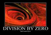 [Image - 8721] | Divide By Zero | Know Your Meme