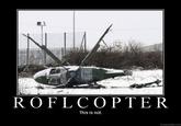 [Image - 297752] | ROFLcopter | Know Your Meme