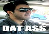 [Image - 685414] | 'Dat Ass | Know Your Meme