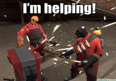 [Image - 228734] | I'm Helping! | Know Your Meme