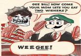 No Skins! | Gee Bill! How Come Your Mom Lets You Eat Two Wieners ...