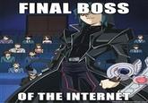 [Image - 59834] | Final Boss of the Internet | Know Your Meme