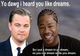 catception | Xzibit Yo Dawg | Know Your Meme