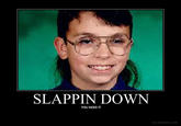 You need slapping down! | Know Your Meme