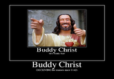 smoke it dude! It's a gift from my Dad ! | Buddy Christ | Know Your Meme