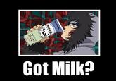 I..... I drank all the milk.......... | Got Milk? | Know Your Meme