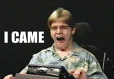 I came | I Came | Know Your Meme