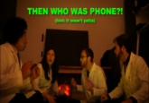 [Image - 110129] | THEN WHO WAS PHONE? | Know Your Meme