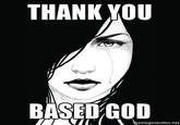 [Image - 93117] | Based God | Know Your Meme