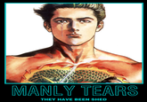 [Image - 321108] | Manly Tears | Know Your Meme