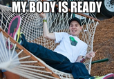 I'm always ready | My Body Is Ready | Know Your Meme