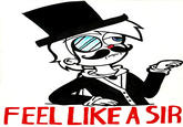 [Image - 161133] | Feel Like a Sir | Know Your Meme