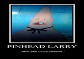 [Image - 166773] | Pinhead Larry | Know Your Meme