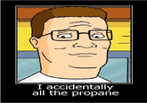 [Image - 221137] | I Sell Propane and Propane Accessories | Know Your Meme