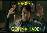 [Image - 154615] | Haters Gonna Hate | Know Your Meme