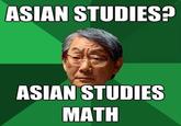 [Image - 48920] | High Expectations Asian Father | Know Your Meme