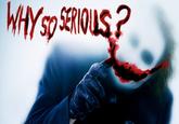 [Image - 208784] | Why So Serious? | Know Your Meme
