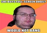 [Image - 238453] | 2/10 Would Not Bang | Know Your Meme