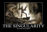 [Image - 261429] | The Singularity | Know Your Meme