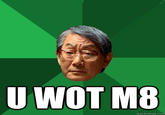 U WOT M8 | U WOT M8 | Know Your Meme